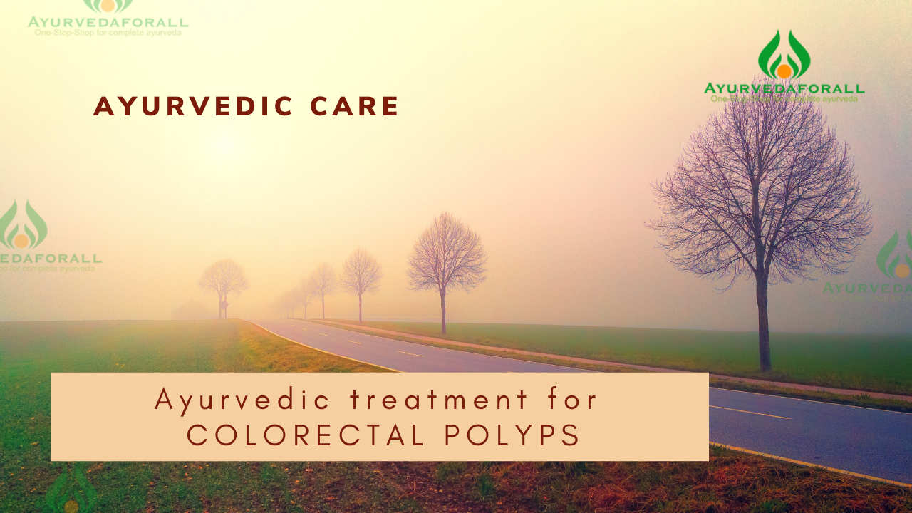 Ayurvedic Treatment for Colo Rectal Polyps
