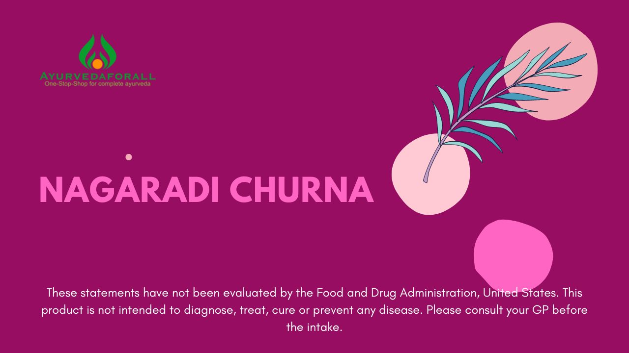 NAGARADI CHURNA -Benefits, Ingredients, Indications, Dosage, Usage,
